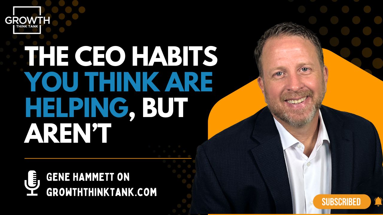 The CEO Habits You Think Are Helping, But Aren’t with Gene Hammett, CEO ...